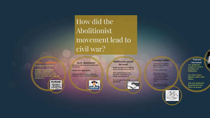 Abolitionist movement and how it led to civil war by Jessica Buckwalter ...