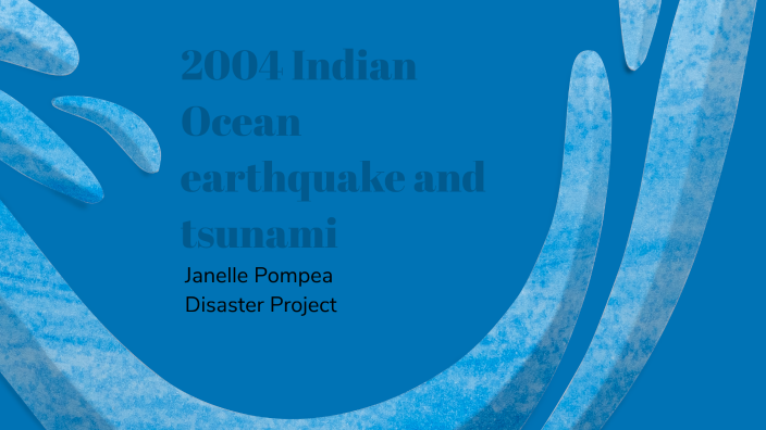 2004 Indian Ocean earthquake and tsunami by Janelle P on Prezi