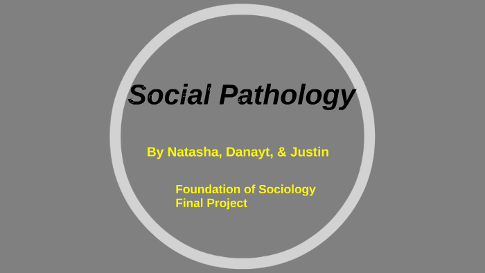 Social Pathology by Danayt Gafo on Prezi