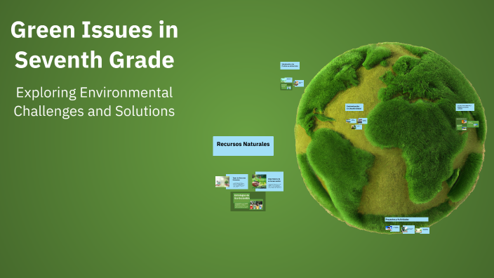 Green Issues in Seventh Grade by Javier Herrera on Prezi