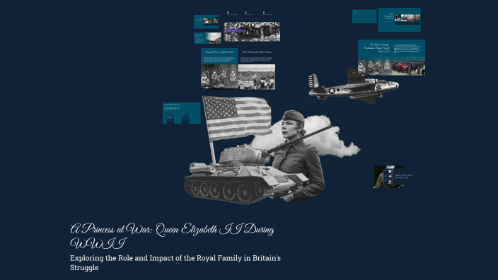 A Princess at War: Queen Elizabeth II During WWII by Adina Ionescu on Prezi