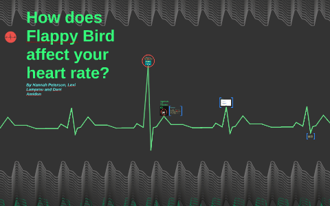 How does Flappy Bird affect your heart rate? by Hannah Peterson on Prezi