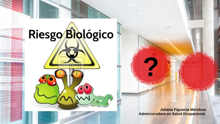 RIESGO BIOLOGICO by JOHANA FIGUEROA MENDOZA on Prezi