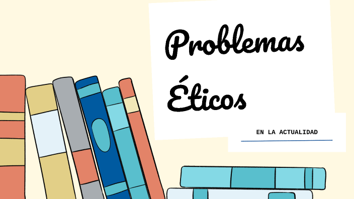 Problemas Éticos actuales by gabriela silva on Prezi