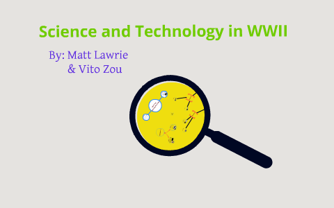 Science and Technology in WWII by Vito Zou on Prezi