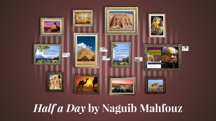 Half a Day by Naguib Mahfouz by Ryane Scott on Prezi