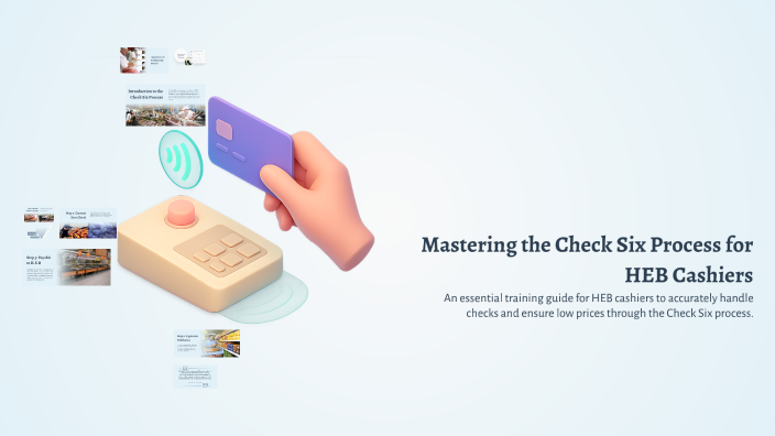 Mastering the Check Six Process for HEB Cashiers by Ashton Mackey on Prezi