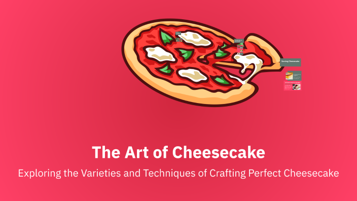 The Art of Cheesecake by Behind_the_visual on Prezi