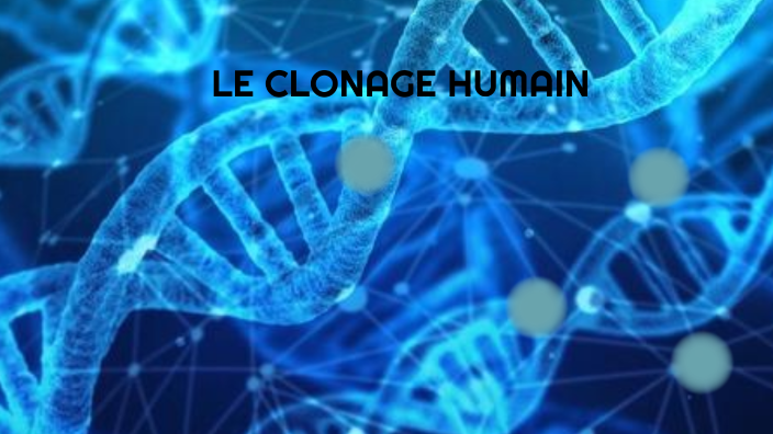 Le clonage humain by melanie gallant on Prezi