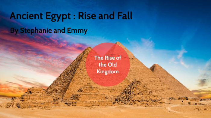 Ancient Egypt: Rise and Fall by Stephanie Wilson on Prezi