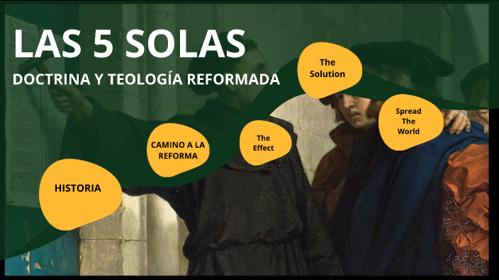 LAS 5 SOLAS DE LA REFORMA PROTESTANTE by jeremias berrios on Prezi