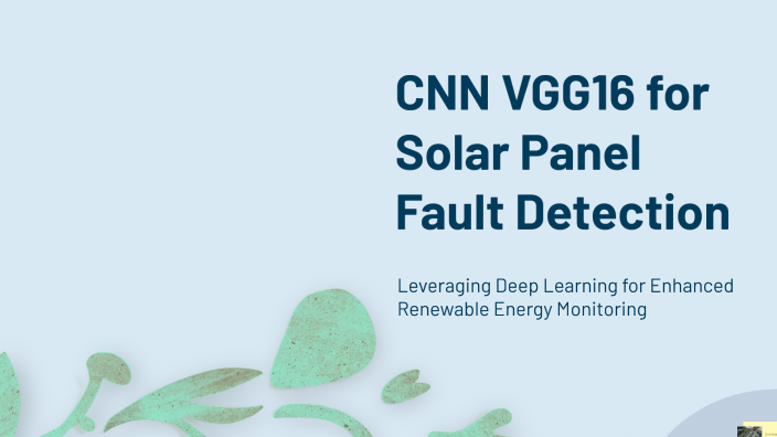 CNN VGG16 for Solar Panel Fault Detection by Yasemin Torun on Prezi