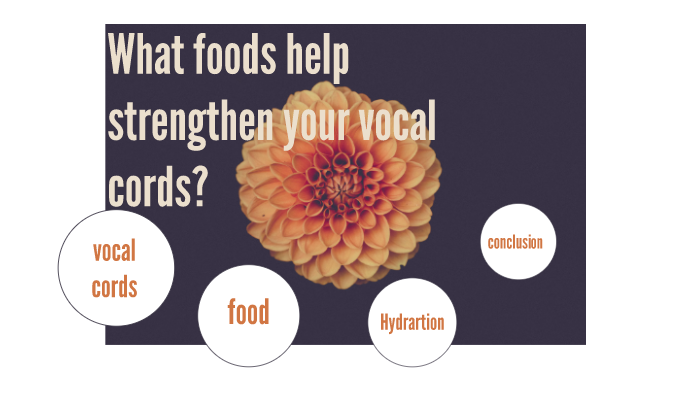 What foods strengthen your vocal cords by Sophie Melchor on Prezi