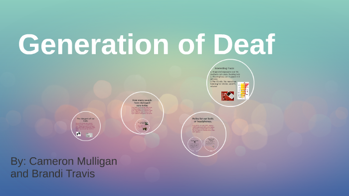 Generation of Deaf by Cameron Mulligan on Prezi
