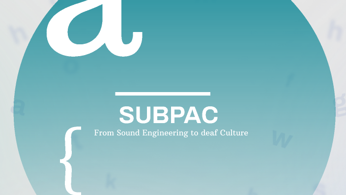 SUBPAC: From Sound Engineering to Deaf Culture by Zo Kuba on Prezi