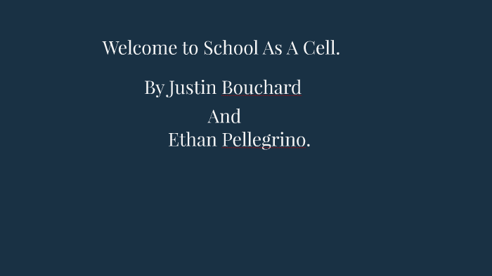 Welcome to School As A Cell. by Justin bouchard on Prezi