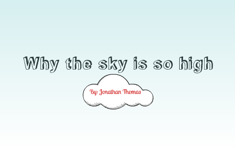 Why the sky is so high by Jonathan Thomas on Prezi
