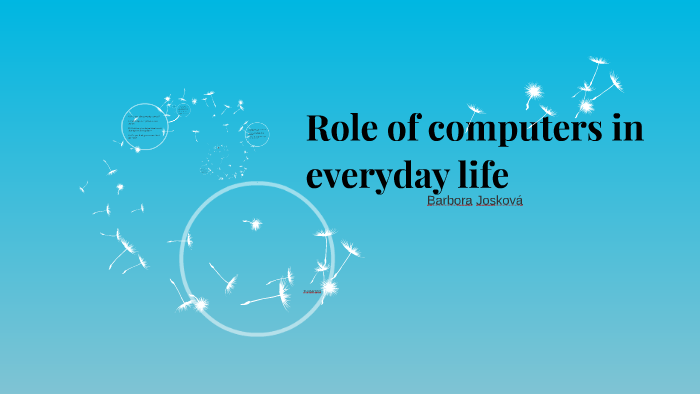 Roles of computers in everyday life by Barbora Josková on Prezi