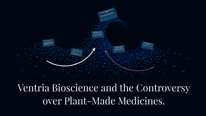 Ventria Bioscience and the Controversy over Plant-Made Medic by Group 7 Organ and Society on Prezi