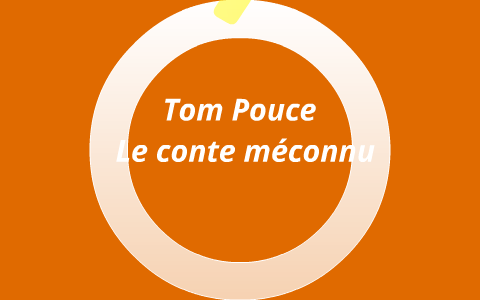 Tom Pouce (le conte méconnue ) by Alex Ouimet on Prezi