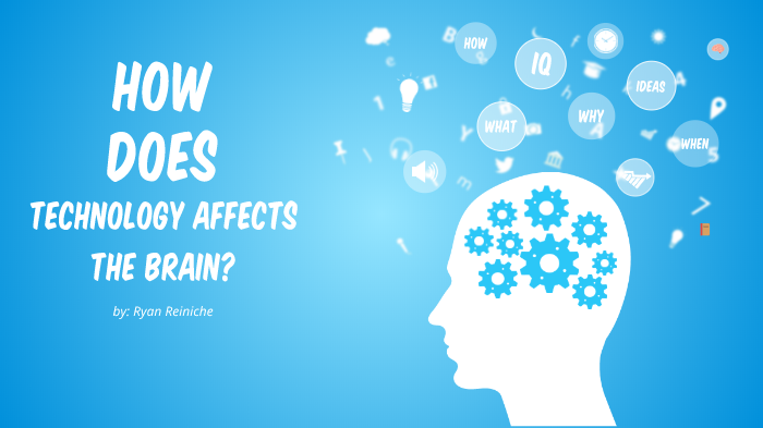 How Technology Affects The Brain by Ryan Reiniche on Prezi