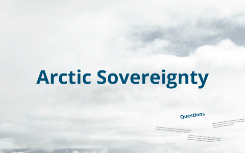 Canada and Arctic Sovereignty by Juliana Miller on Prezi