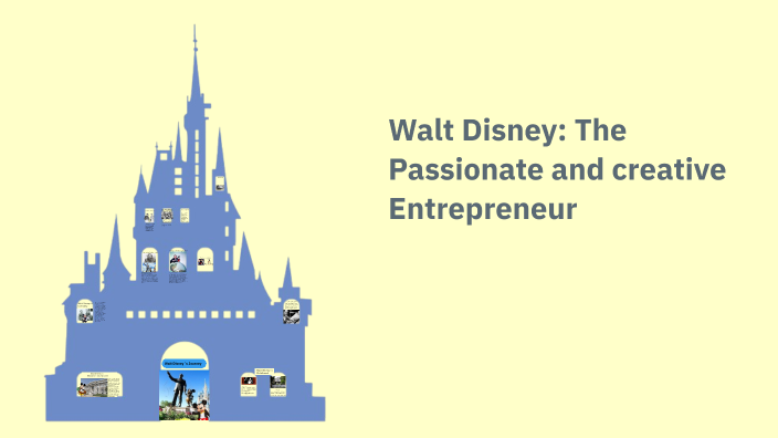 Walt Disney: The Visionary Entrepreneur by Diamond Bayan on Prezi