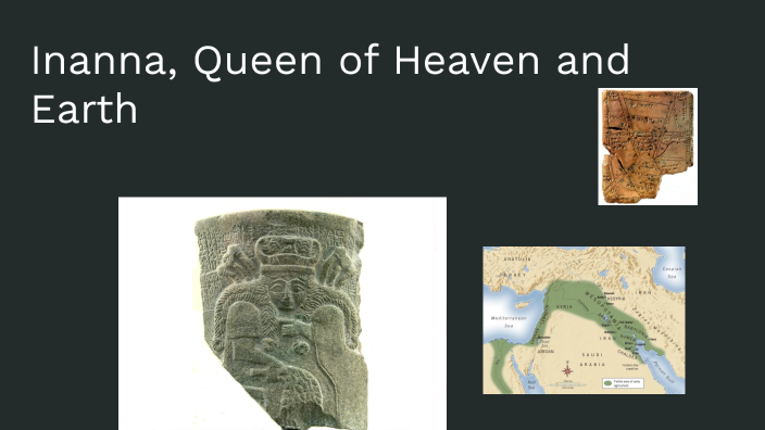 Inanna Queen of Heaven and Earth by Lea Leap on Prezi
