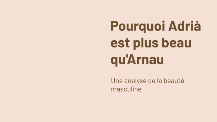 Pourquoi Adrià est plus beau qu'Arnau by Adrià Benet Gil on Prezi