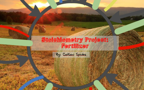Stoichiometry Project: Fertilizer by Colton Spinks on Prezi