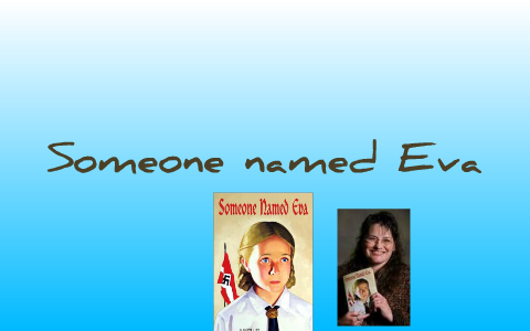 Someone named Eva by margaret holloway on Prezi