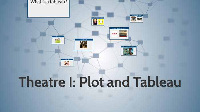 Theatre I: Plot and Tableau by Kaitlyn Conway on Prezi
