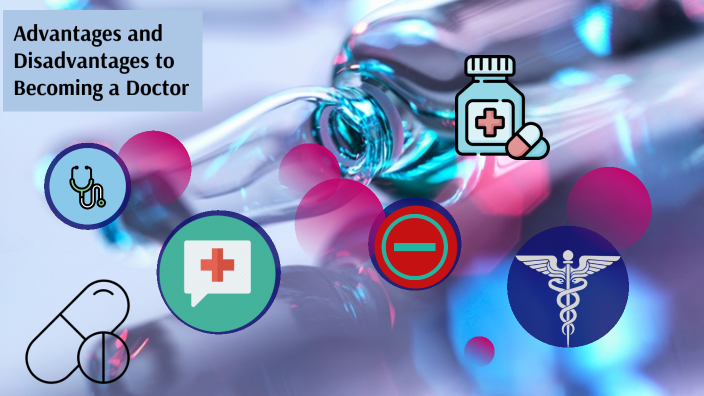 Advantages and Disadvantages of Becoming a Doctor by Noah Pfeifer on Prezi