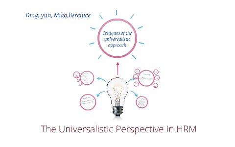 The Universalistic Perspective In HRM by ding xuedan on Prezi