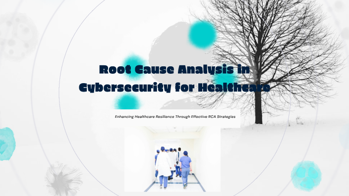 Root Cause Analysis in Cybersecurity for Healthcare by Sheikh Nasir ...
