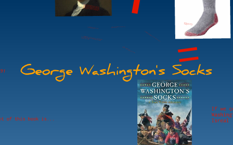 George Washington's Socks Prezi Aman and Chris by Bemis Bears4 on Prezi