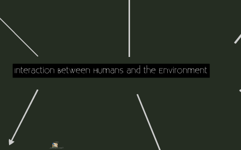 Interaction Between Humans and the Environment by Ryan Kim on Prezi