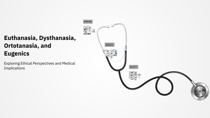 Euthanasia, Dysthanasia, Ortotanasia, and Eugenics by Diana Lopez on Prezi
