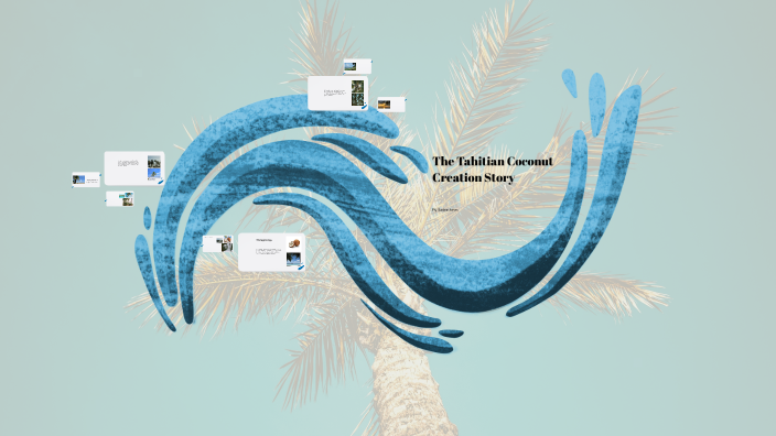 The Tahitian Coconut Creation Story by sadee jones on Prezi