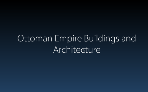 OTTAMAN EMPIRE BUILDINGS AND ARCHITECTURE by jamie seibert on Prezi