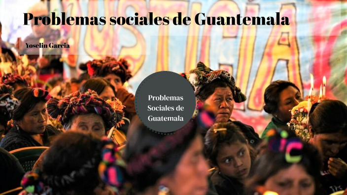 Problemas sociales de Guatemala by mishel coyoy on Prezi
