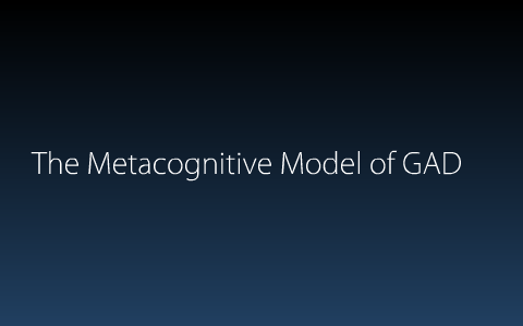 Metacognitive Model of GAD by Nessa Ning on Prezi