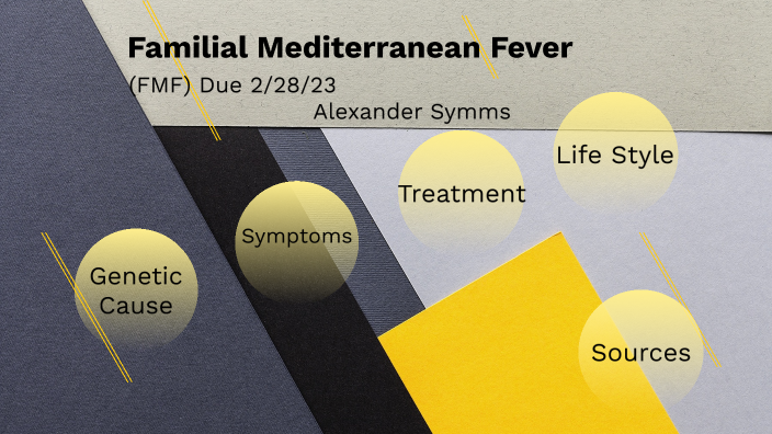 Familial Mediterranean Fever (FMF) by Alexander Symms on Prezi
