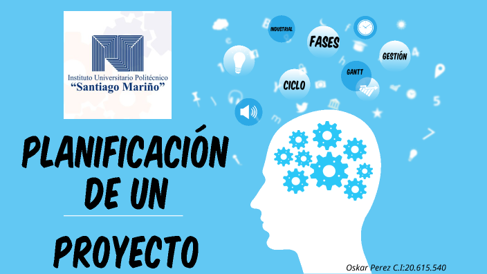 PLANIFICACIÓN DE UN PROYECTO by oskar perez on Prezi