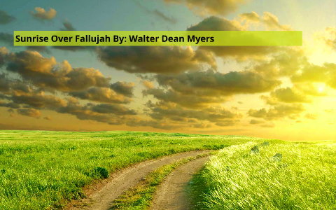 Sunrise Over Fallujah By: Walter Dean Myers by on Prezi