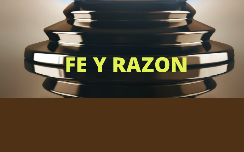 FE Y RAZON by Ovidio Ruiz on Prezi