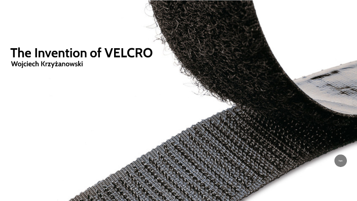 The Invention of VELCRO by wojtek Krzyżanowski on Prezi