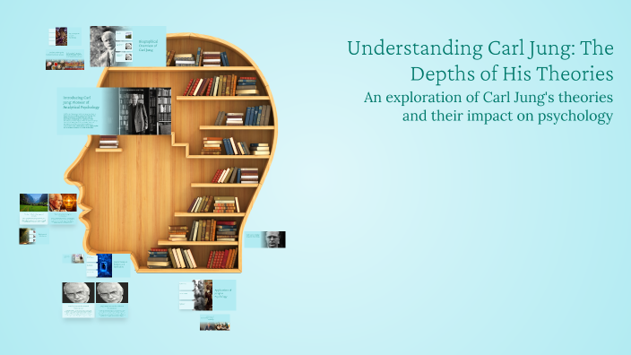 Understanding Carl Jung: The Depths of His Theories by on Prezi