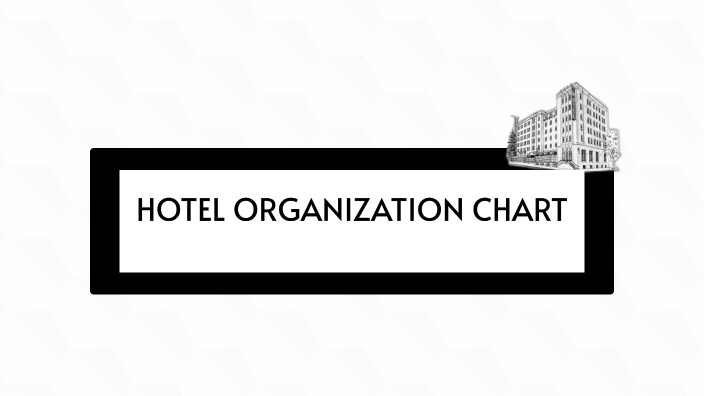 Hotel Organization Chart by Mark Aquino on Prezi