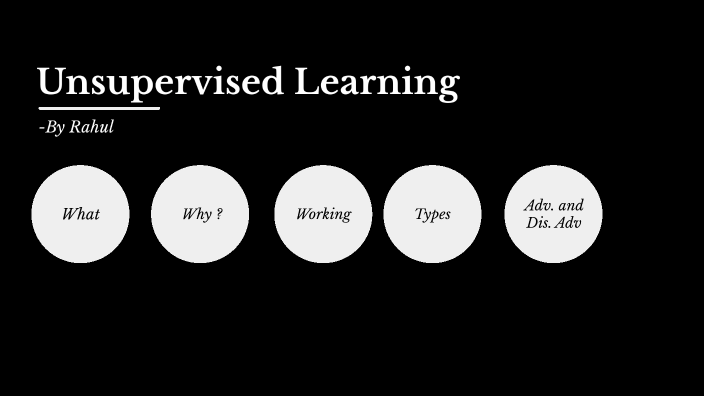Unsupervised Learning by Rahul Ojha on Prezi
